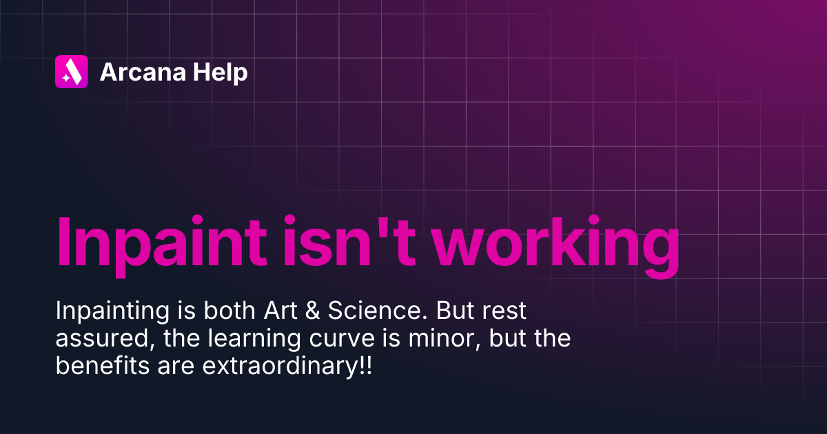 Inpaint isn't working | Arcana Help