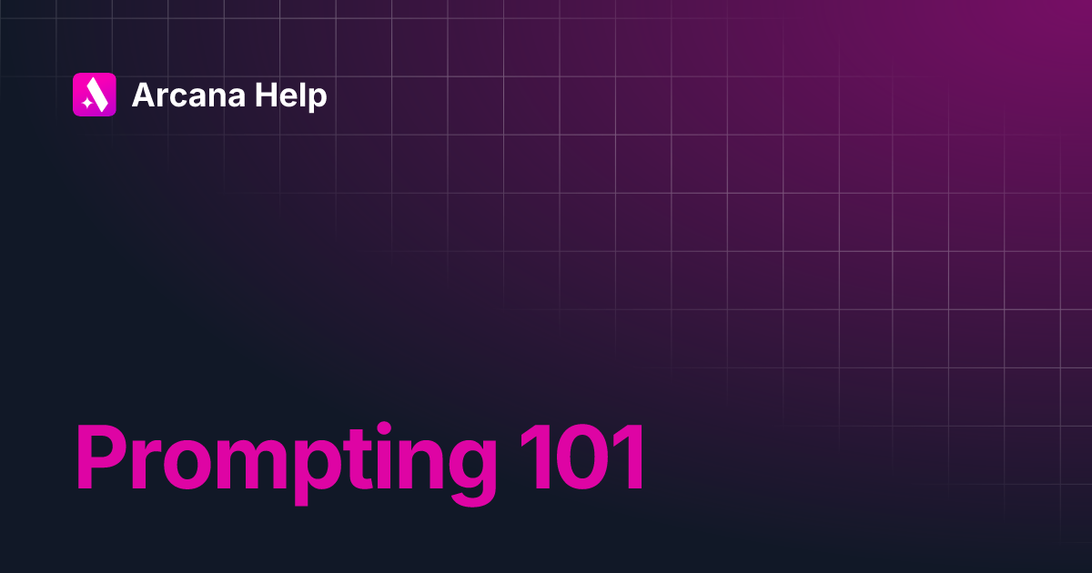 Prompting 101 | Arcana Help